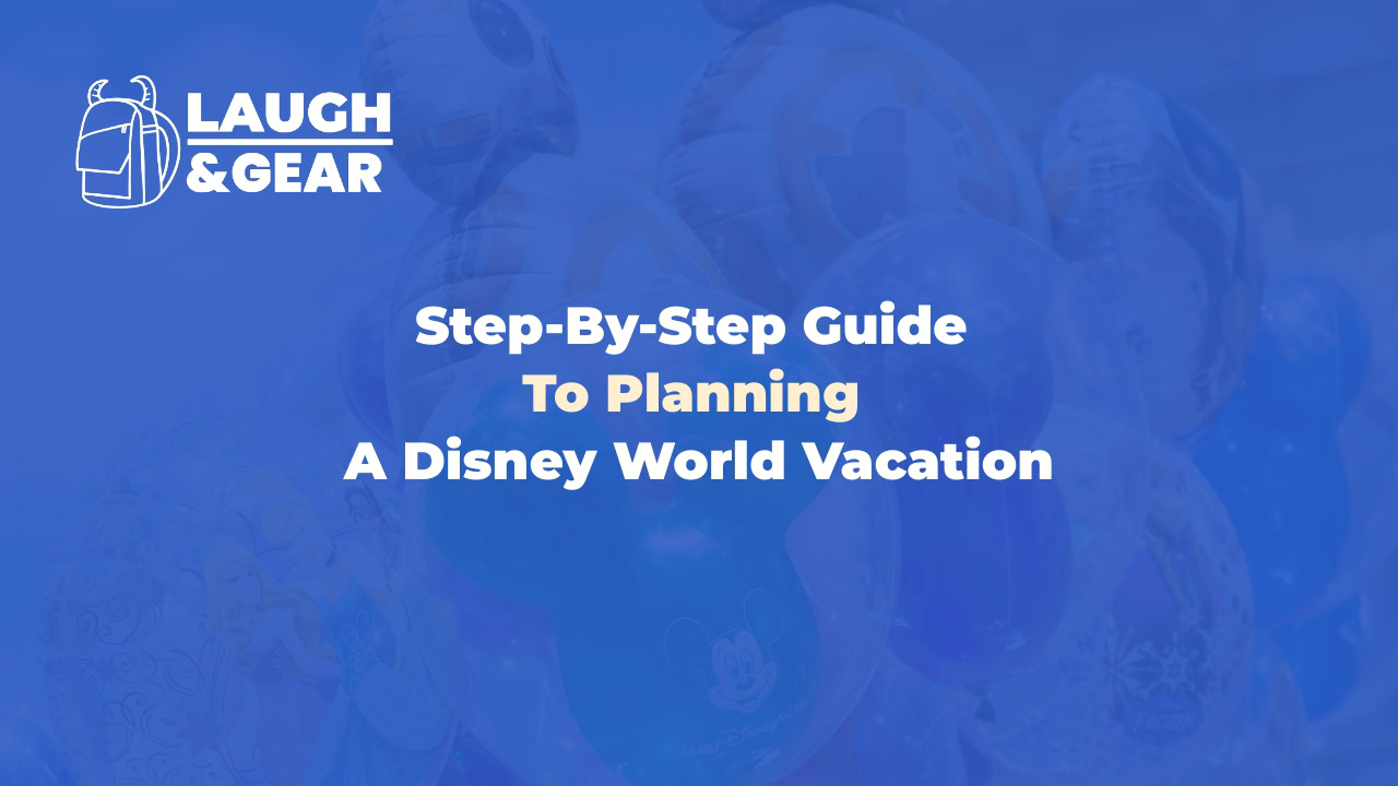 How to Plan a Disney World Trip: A Step-by-Step Vacation Guide